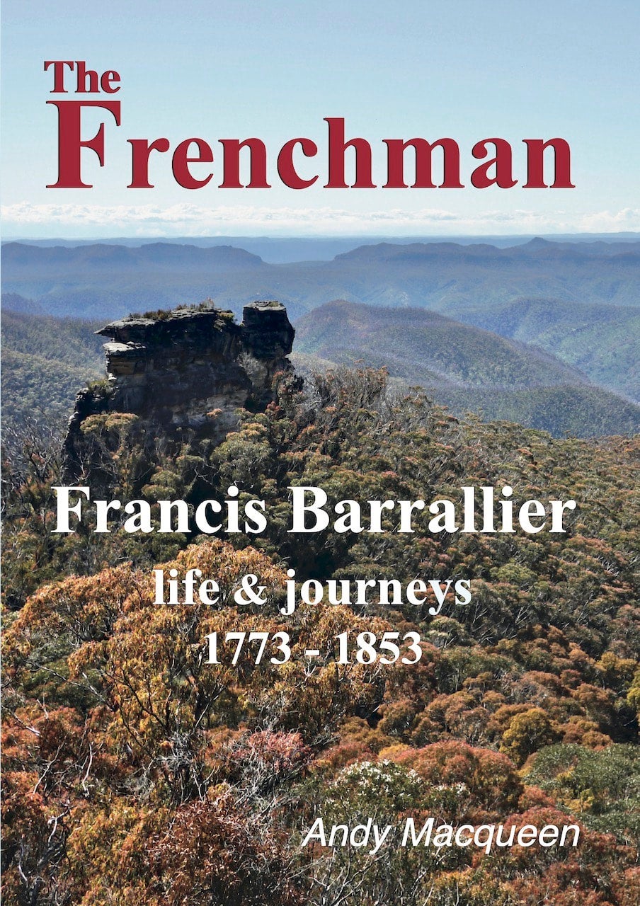 The Frenchman: Francis Barrallier, life and journeys 1773-1853 | Andy ...